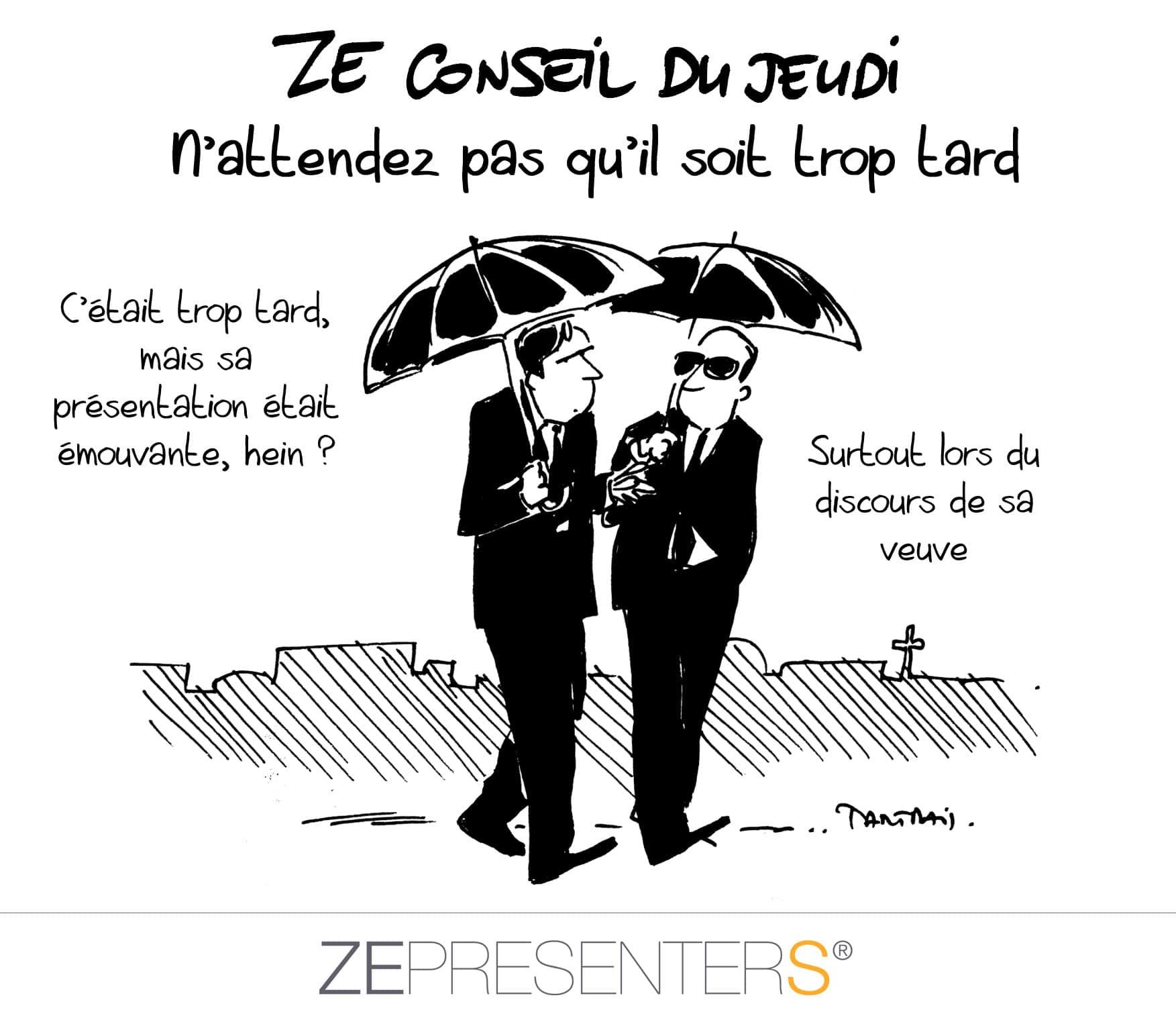 N'attendez pas qu'il soit trop tard ! - ZEPRESENTERS