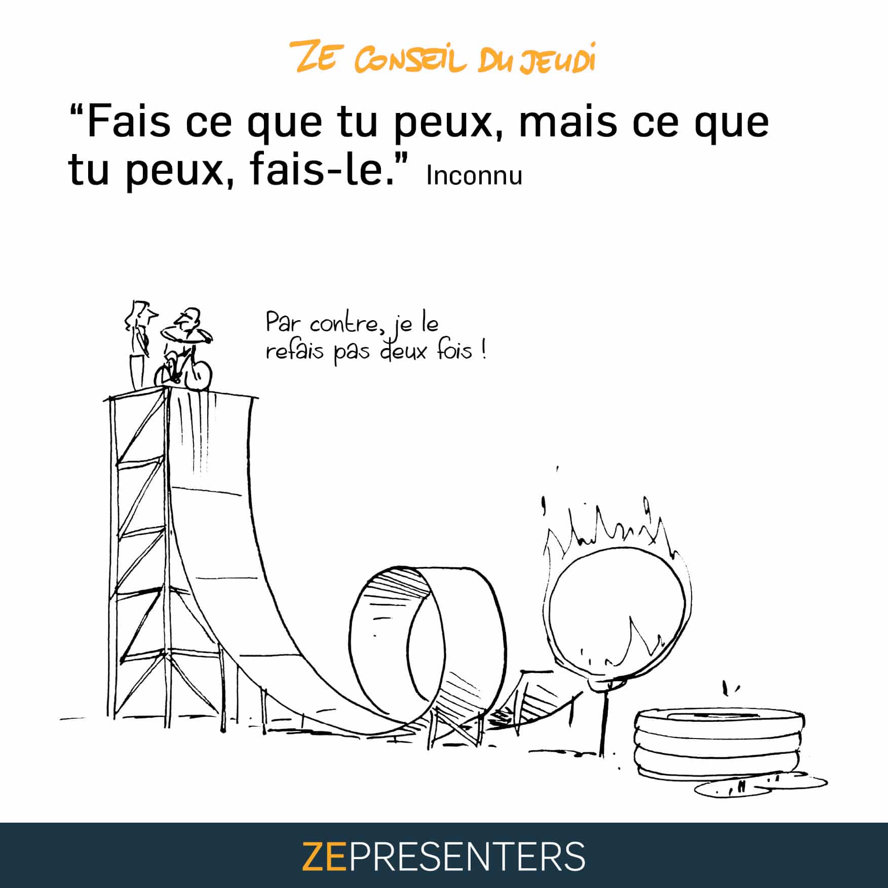 Fais ce que tu peux, mais ce que tu peux, fais-le - ZEPRESENTERS