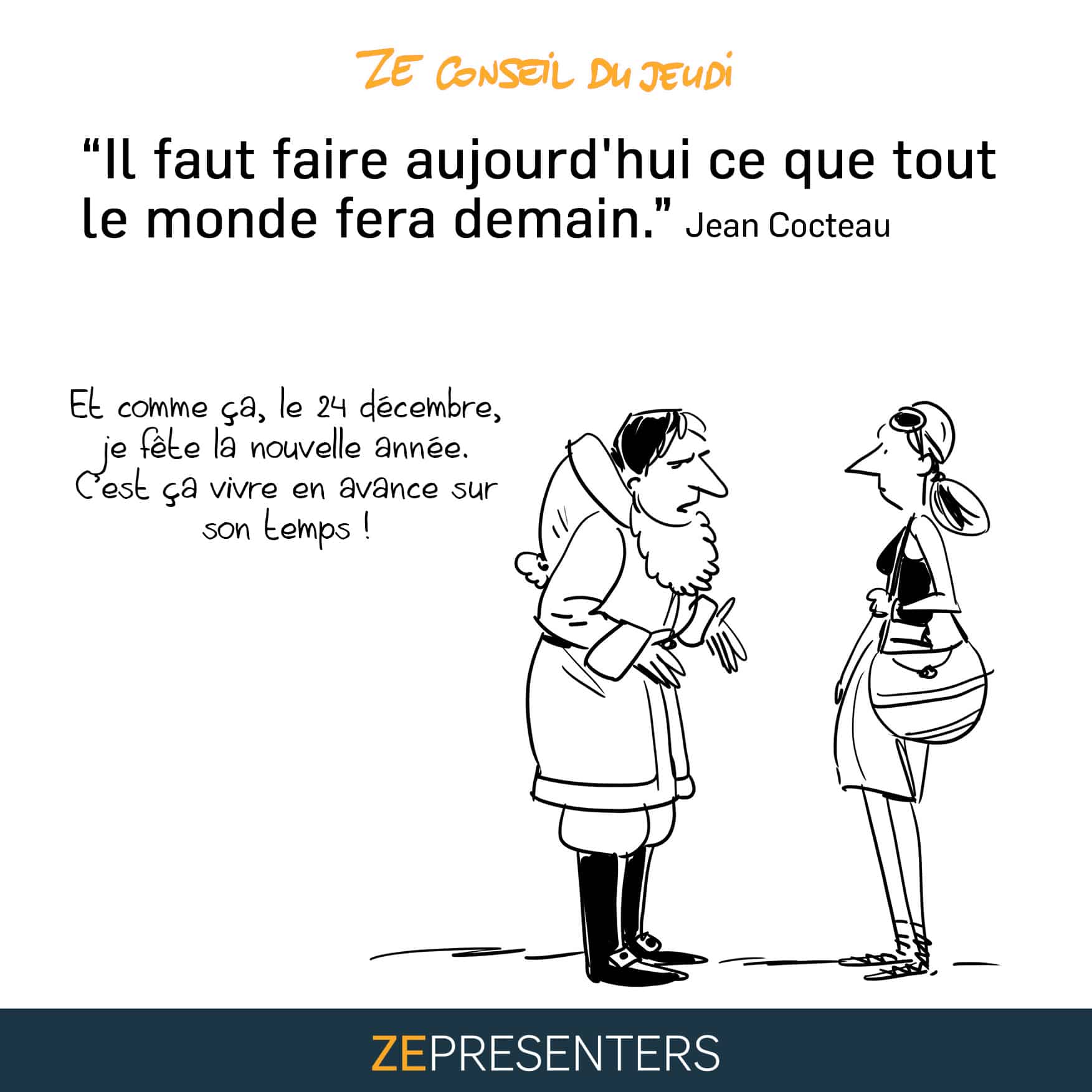 Il faut faire aujourd'hui ce que tout le monde fera demain - ZEPRESENTERS