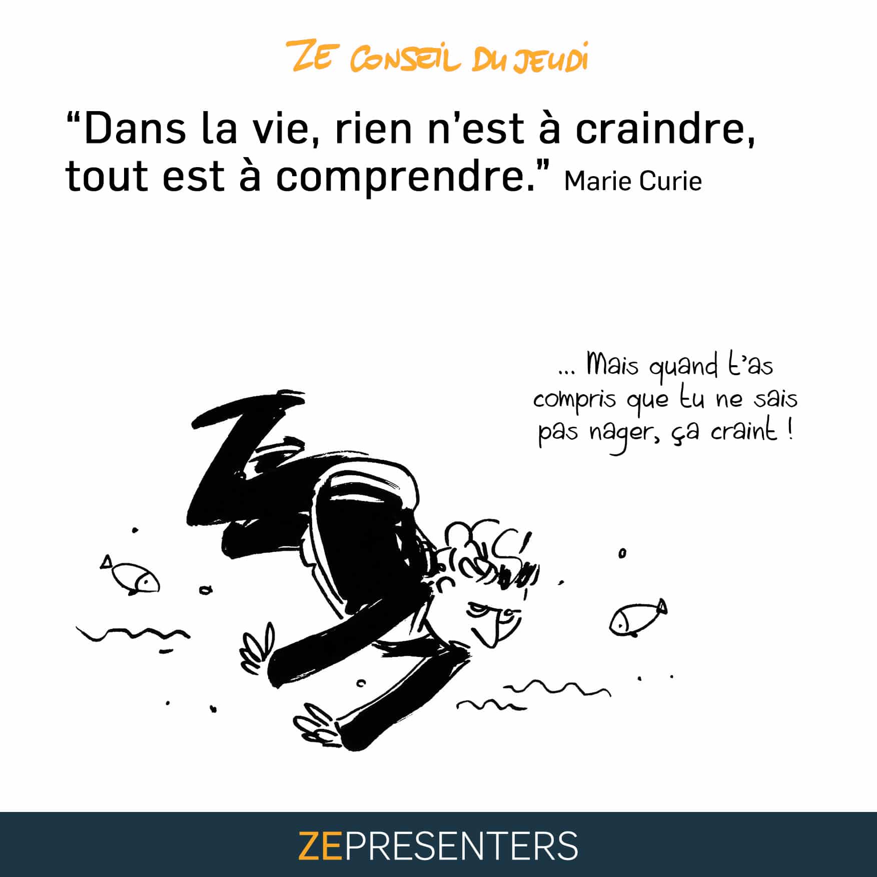 Dans la vie, rien n'est à craindre, tout est à comprendre - ZEPRESENTERS