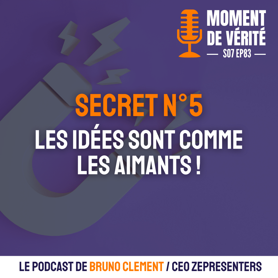 83 - Secret N°5 - Les idées sont comme des aimants - ZEPRESENTERS